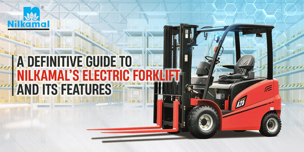 A Definitive Guide to Nilkamal’s Electric Forklift and its Features ...